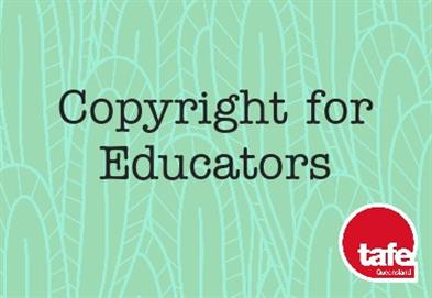 Copyright for Educators - TAFE Queensland
